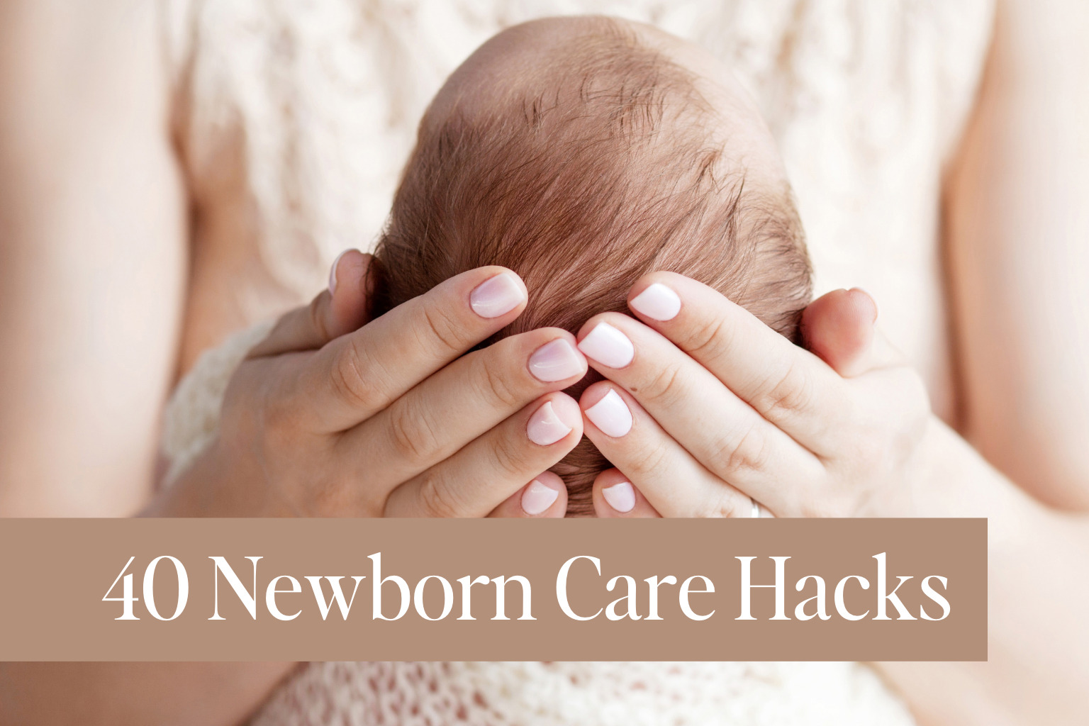 40 Newborn Hacks for Your Baby’s First Month: Must-Know Tips